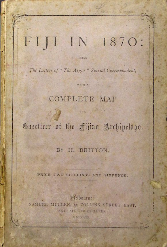 Bonhams : BRITTON, HENRY. Fiji in 1870: Being the Letters of "The Argus ...